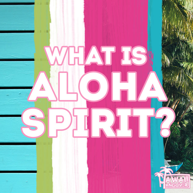 What is Aloha Spirit? – Hawaii Hangover